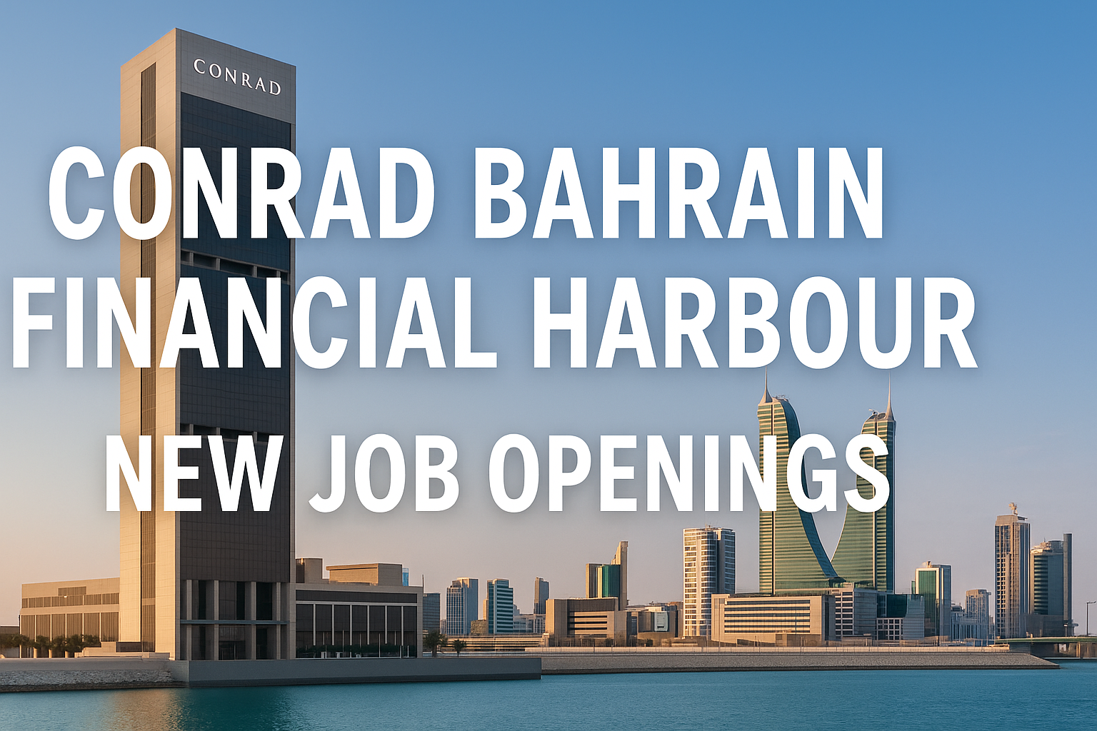 Conrad Bahrain Financial Harbour New job Openings - Cazajobz